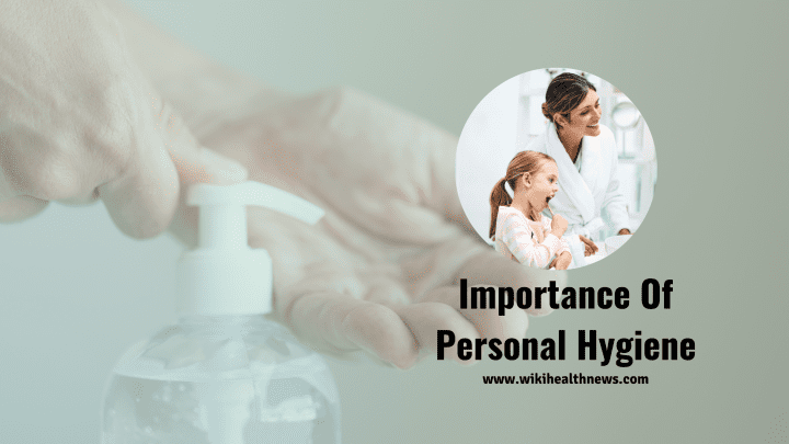Importance of Personal hygiene in Our Life - wiki Health News