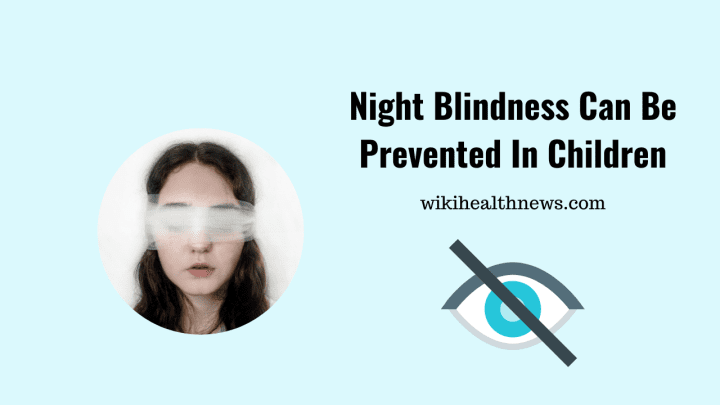 Night Blindness Can Be Prevented In Children - wiki Health News