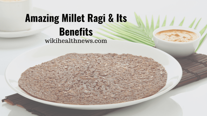 Benefits Of Eating Ragi Millets Daily - wiki Health News